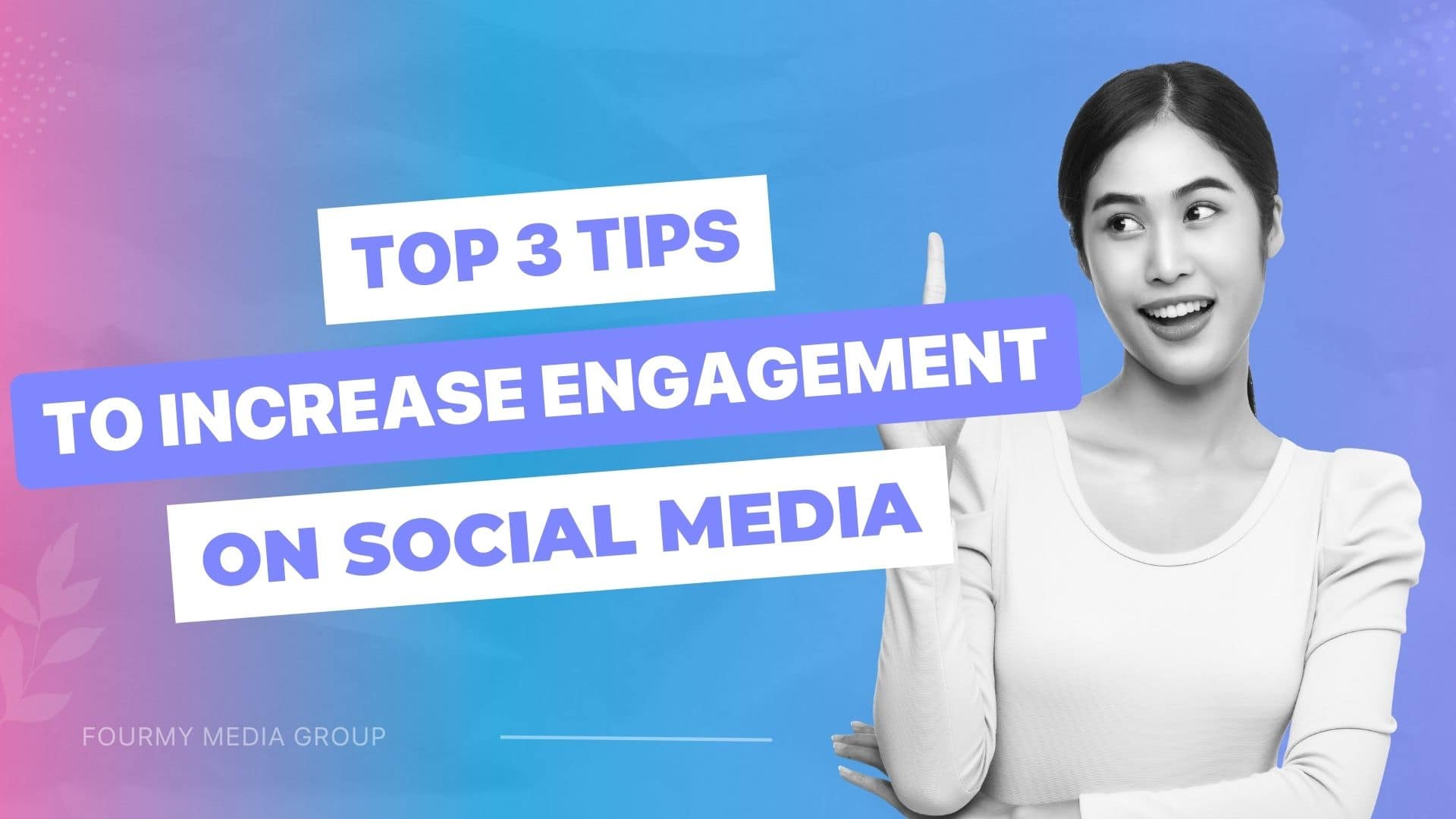 3 tips to increase engagement on social media - Fourmy Media Group